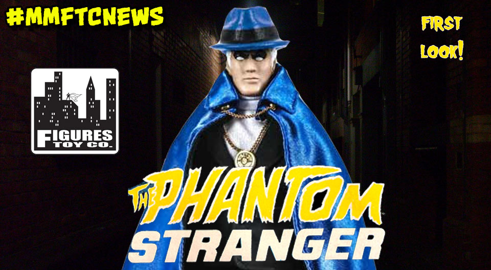 MMFTCNEWS: sneak preview of the mysterious Phantom Stranger - Mego Museum